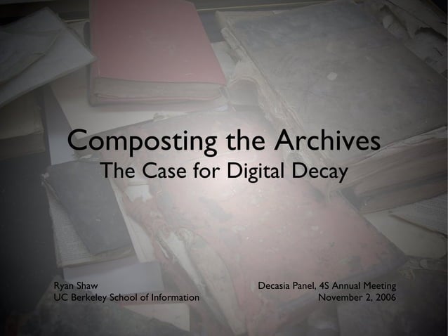 Composting the Archives: The Case for Digital Decay | PPT