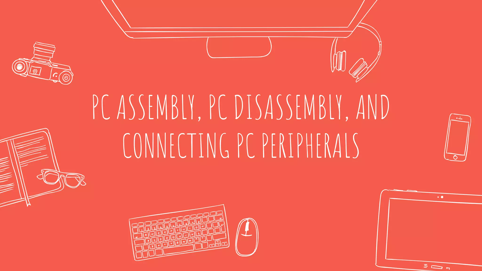 PC Assembly, PC Disassembly, and Connecting PC Peripherals | PPTX