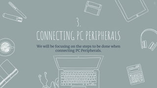 PC Assembly, PC Disassembly, and Connecting PC Peripherals | PPTX
