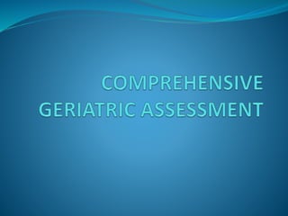 COMPREHENSIVE GERIATRIC ASSESSMENT.pptx