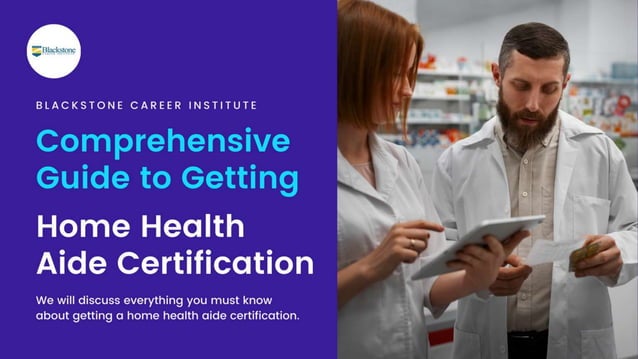 Comprehensive Guide to Getting a Home Health Aide Certification | PPT