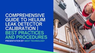 Comprehensive Guide to Helium Leak Detector Calibration Best Practices ...