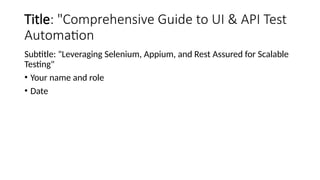 Comprehensive Guide to UI & API Test Automation.pptx