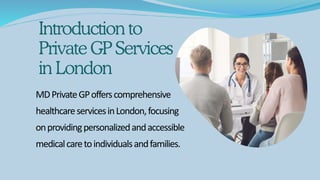 Comprehensive Overview of MD Private GP Services | PPT