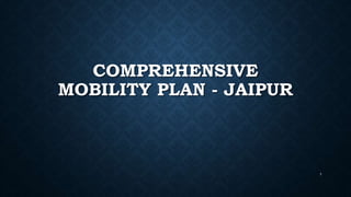 Comprehensive mobility plan jaipur | PPTX