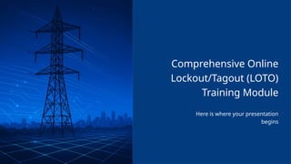 Comprehensive Online Lockout_Tagout (LOTO) Training Module (1).pptx