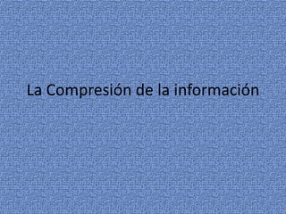 Compresión de la información | PPTX