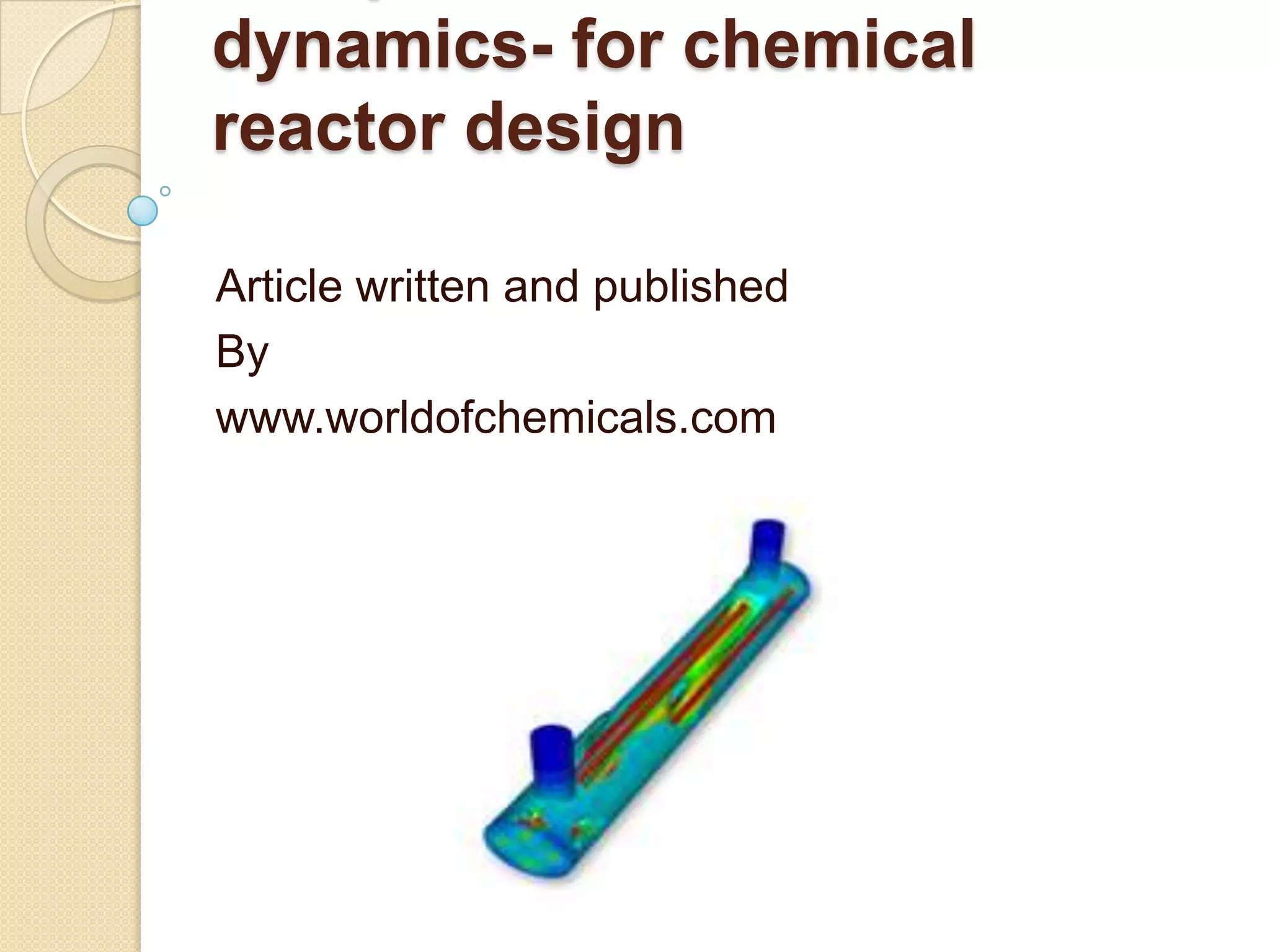 Computational fluid dynamics for chemical reactor design | PPTX