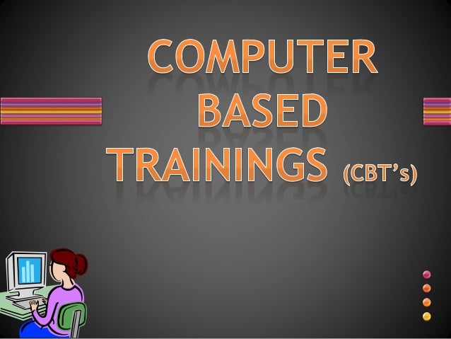 Computer based trainings (CBT's)