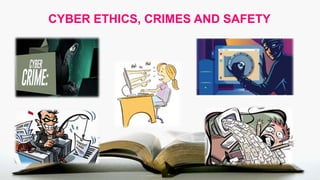 CYBER ETHICS, CRIMES AND SAFTY | PPTX
