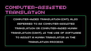 Computer-Assisted Translation (Translation and Editing of Text).pptx