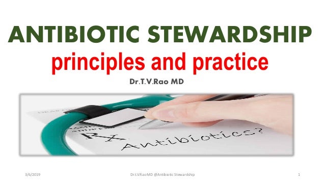 ANTIBIOTIC STEWARDSHIP principles and practice by Dr.T.V.Rao MD