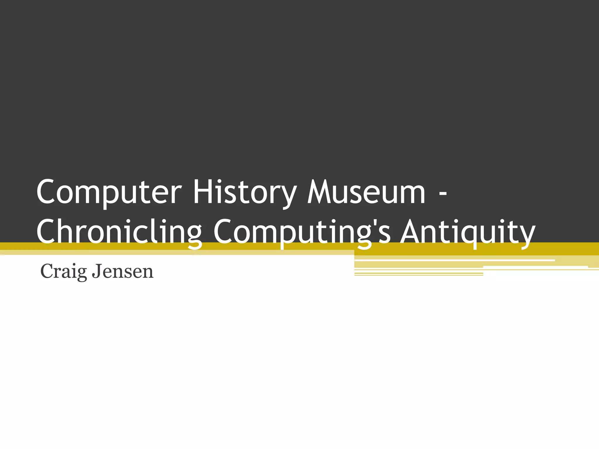 Computer History Museum - Chronicling Computing's Antiquity | PPTX