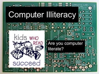 Computer Illiteracy | PPT | Computing | Technology & Computing