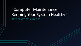 Computer-Maintenance-Keeping-Your-System-Healthy.pptx