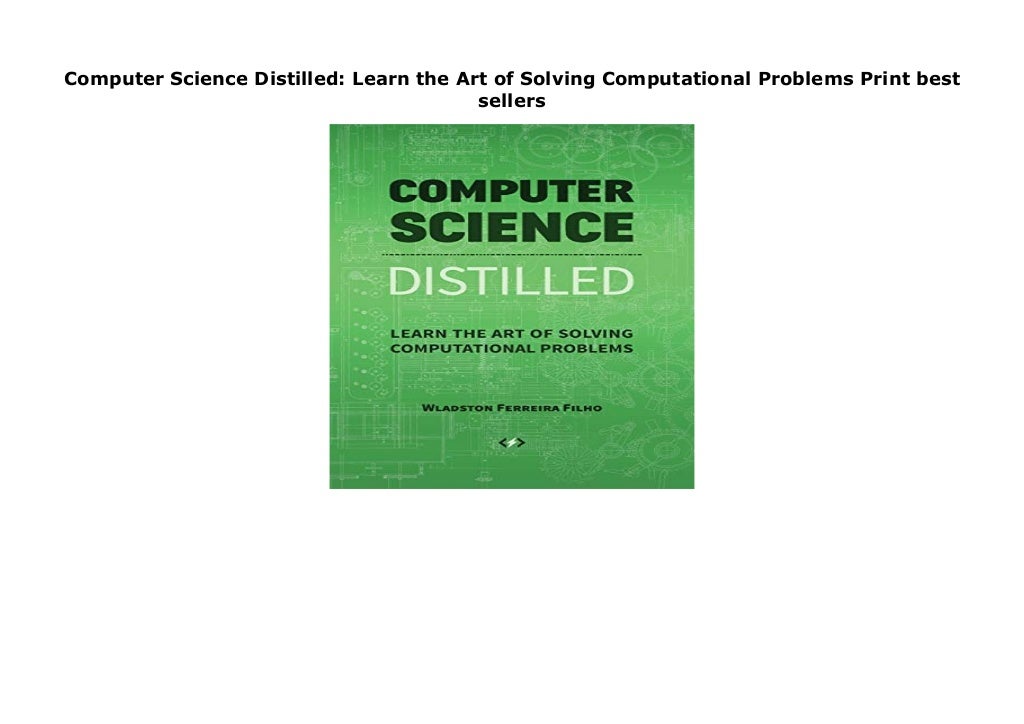 Computer Science Distilled Learn The Art Of Solving Computational Pr