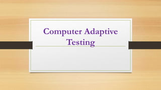 Computer adaptive testing | PPTX