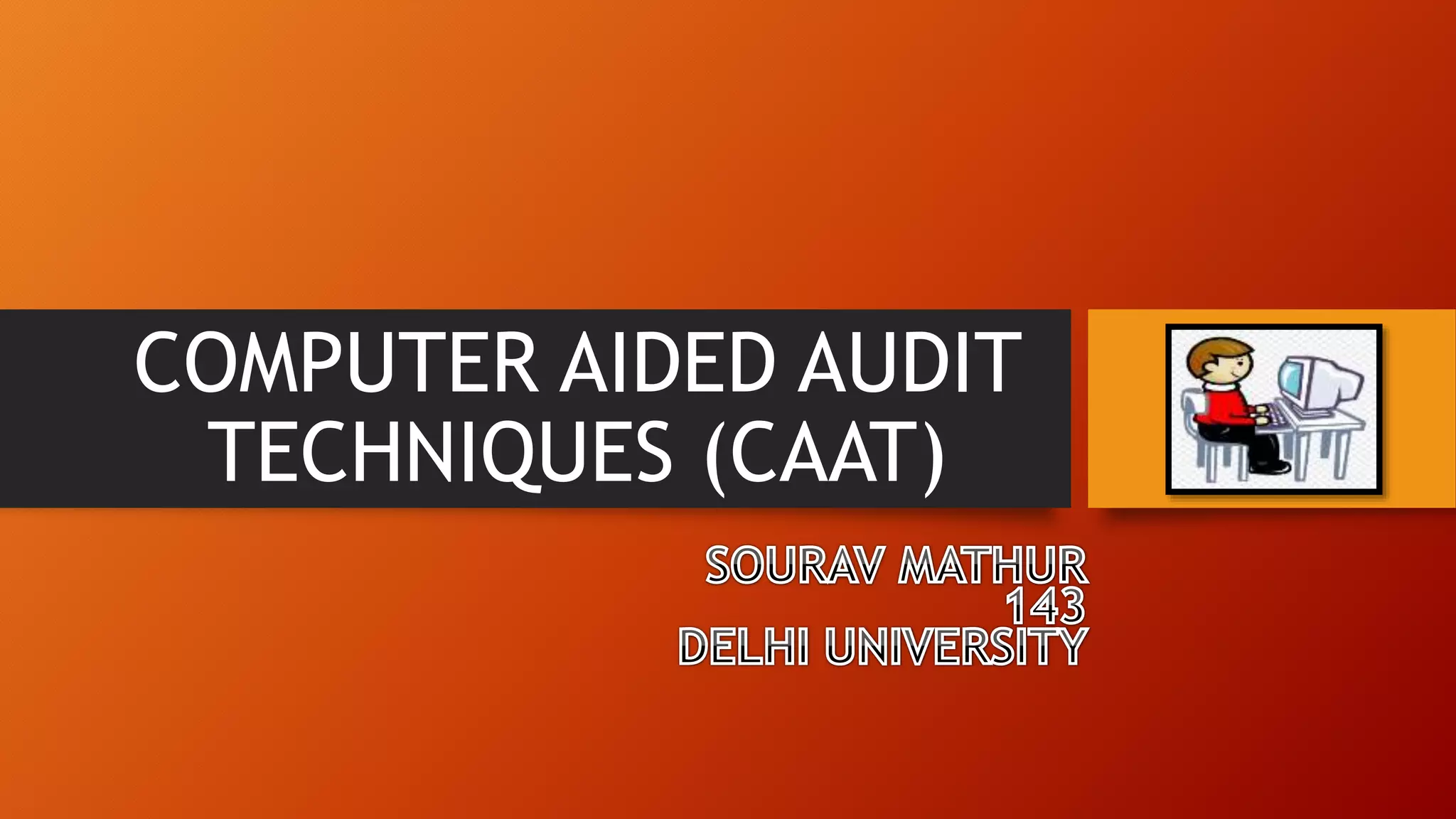 Computer aided audit techniques (CAAT) sourav mathur | PPTX
