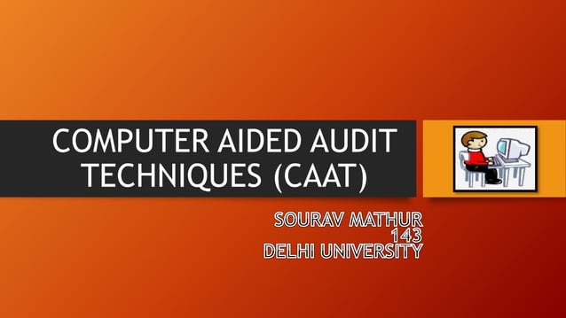 Computer aided audit techniques (CAAT) sourav mathur | PPTX