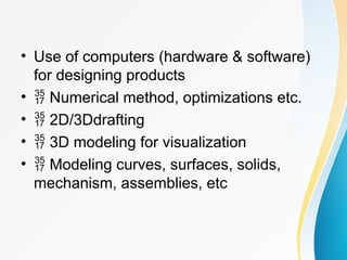 Computer Aided Design.ppt Computer Aided Design (CAD) is the use of computer software to design ...