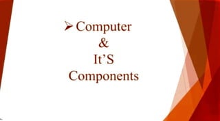 COMPUTER AND ITS COMPONENTS PPT.by naitik sharma Class 9th A mittal ...