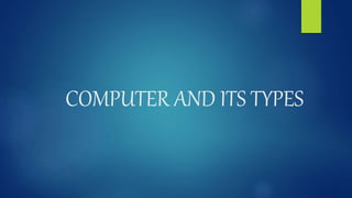 COMPUTER AND ITS TYPES.pptx