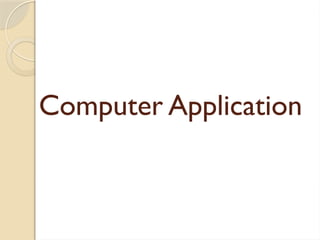 Computer Application Introduction Basics | PPT