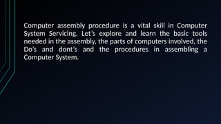 Computer Assembly Procedures is used bu ICT students in order for them to become more ...