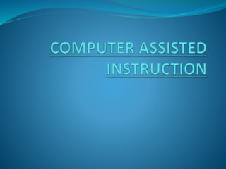 Computer assisted instruction | PPTX | Education