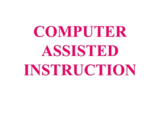 Computer assisted instruction | PPTX