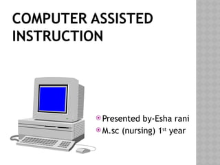 COMPUTER ASSISTED INSTRUCTION. for msc | PPTX