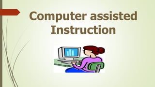 Computer assisted instructions edit shalabh (4) | PPTX