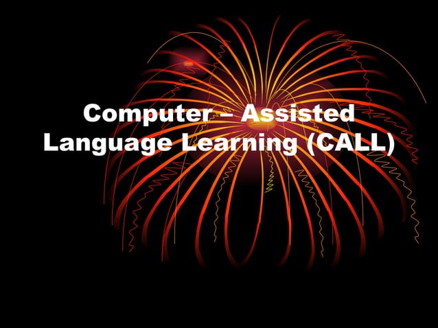 Computer – assisted language learning (call) | PPT