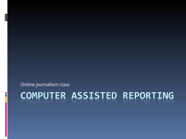 Computer Assisted Reporting2 Week6 | PPT