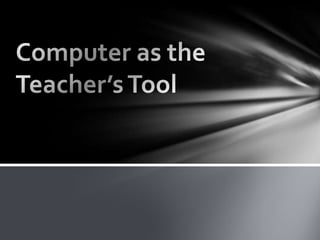 Computer as the teacher’s tool | PPT