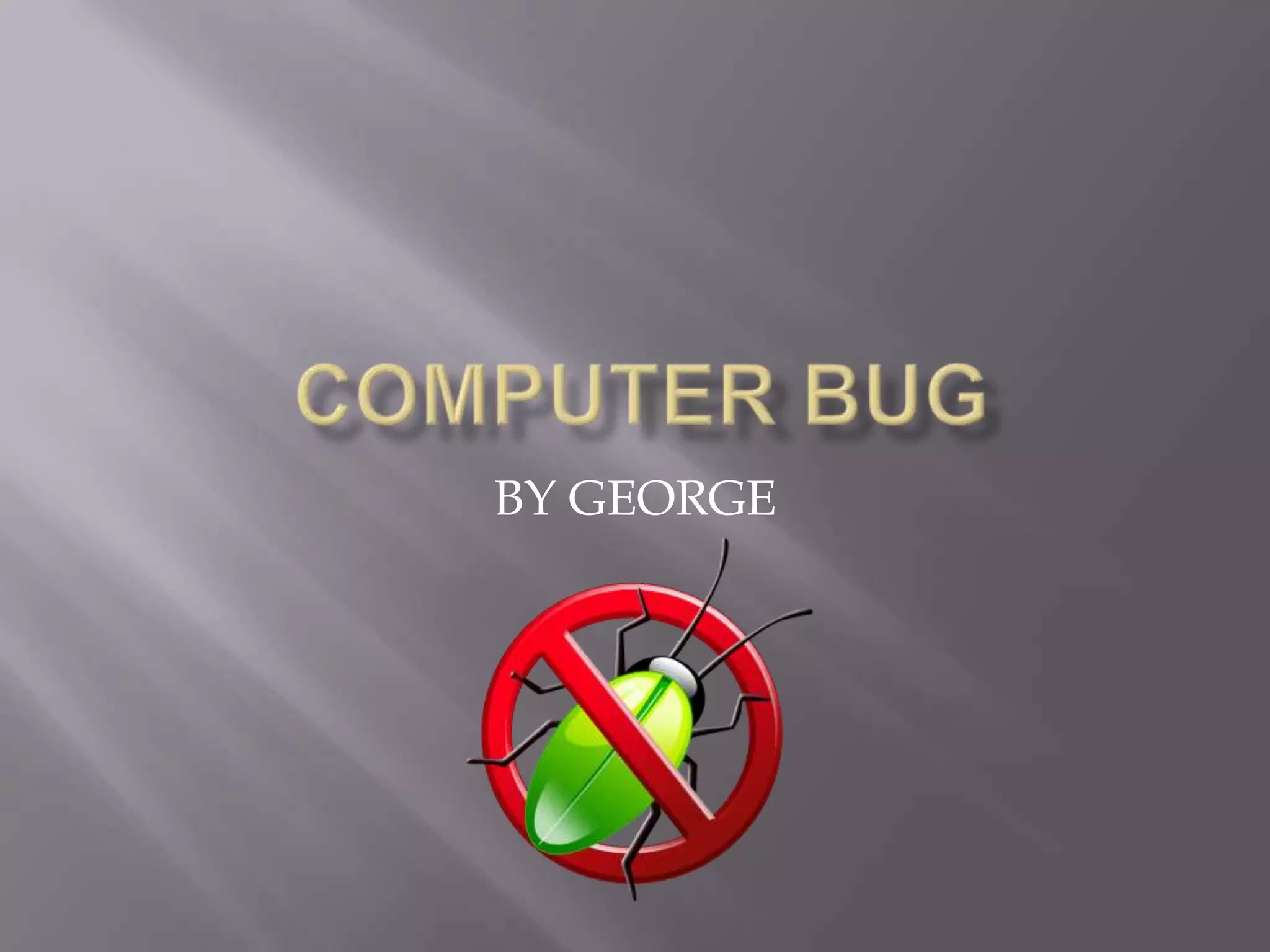 George - Computer Bug | PPTX | Computing | Technology & Computing