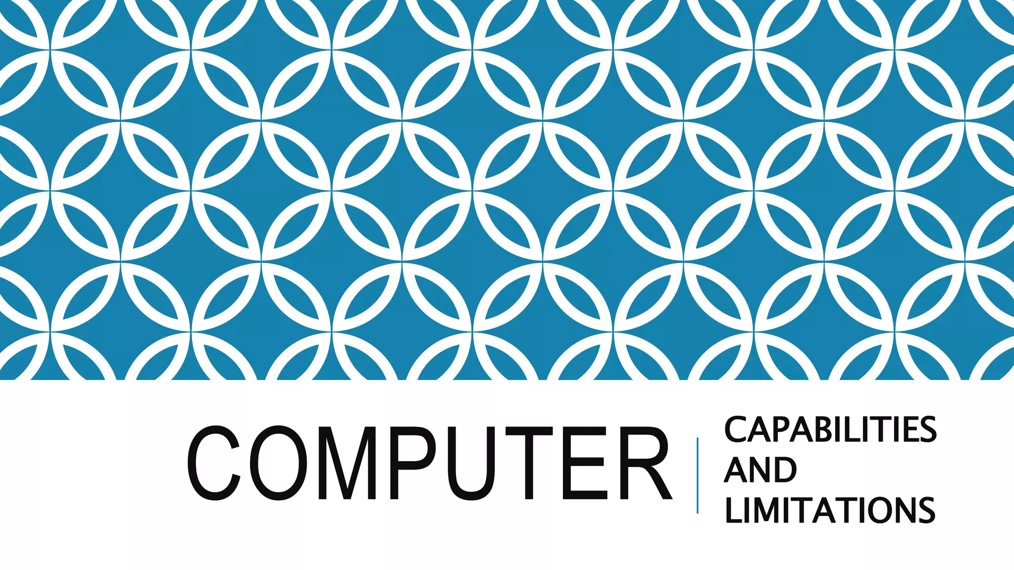 Computer capabilities limitations | PPTX