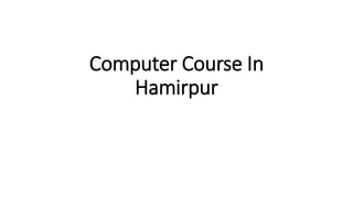 Computer Course In Hamirpur.pptx Excellence technology | PPTX