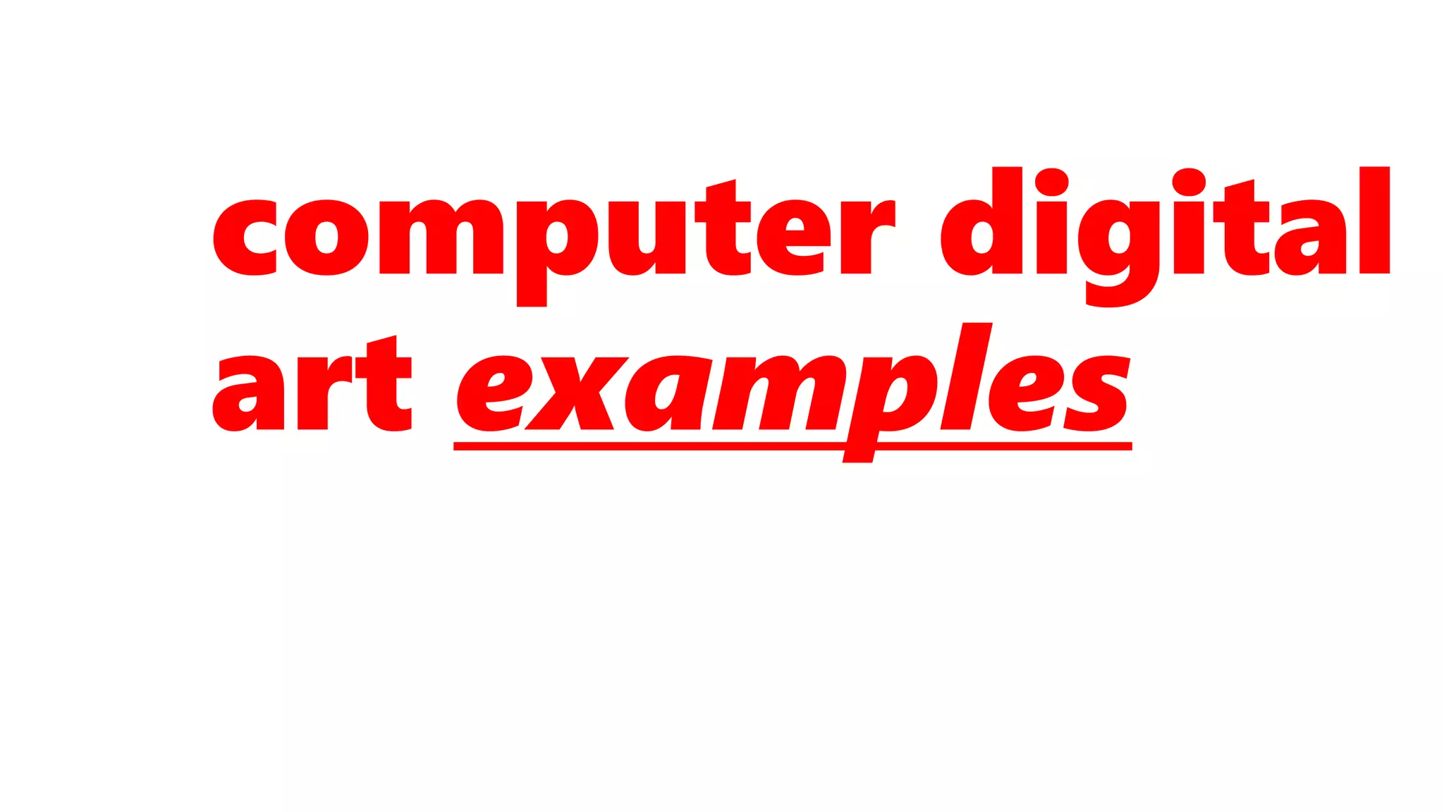Computer digital art examples | PPTX