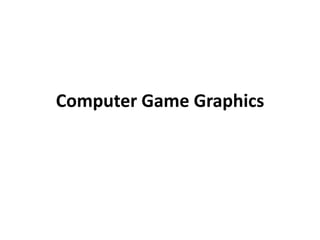 Computer game graphics | PPTX