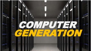 Computer Generation | PPTX | Computing | Technology & Computing