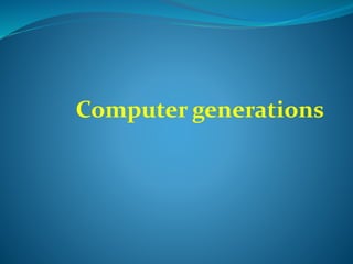 Computer generations copy | PPTX | Computing | Technology & Computing