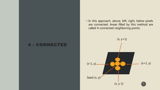4-CONNECTED AND 8-CONNECTED NEIGHBOR SELECTION By Sintiak Haque | PPT