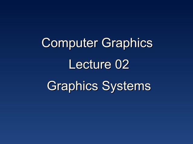 Computer graphics power point slides lecture 02 | PPT