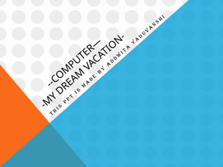 computer holiday homework : my dream vacation | PPTX