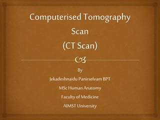 Computerised tomography scan | PPTX