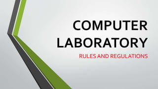 COMPUTER LABORATORY RULES AND REGULATIONS.pptx