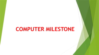 COMPUTER MILESTONE AND HISTORY OF COMPUTER.pptx