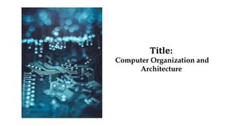 Computer organization and architecture.pptx