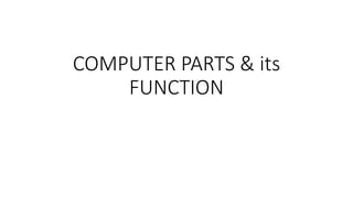 COMPUTER PARTS & its FUNCTION.pptx